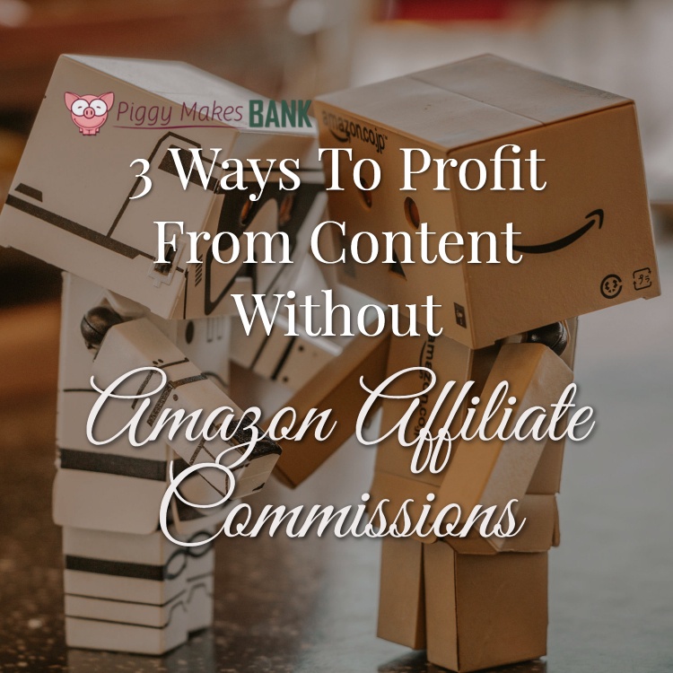 Three Ways To Profit From Content Without Amazon Affiliate Commissions ...