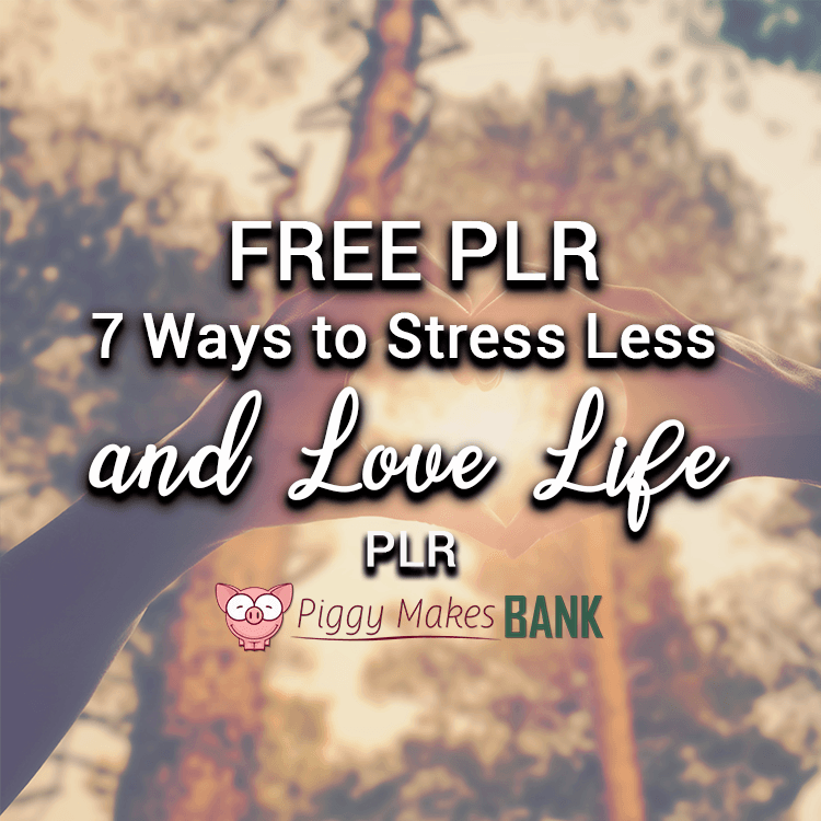 FREE 7 Ways to Stress Less and Love Life - Piggy Makes Bank