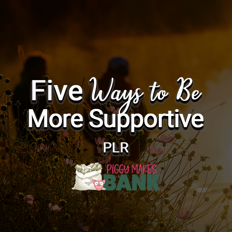 Five Ways to Be More Supportive - Piggy Makes Bank