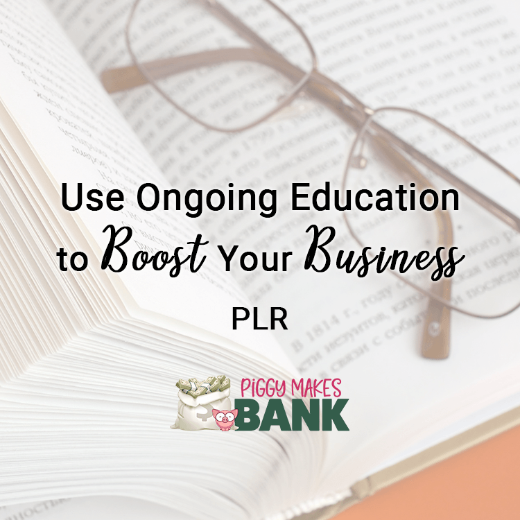 Use Ongoing Education to Boost Your Business - Piggy Makes Bank