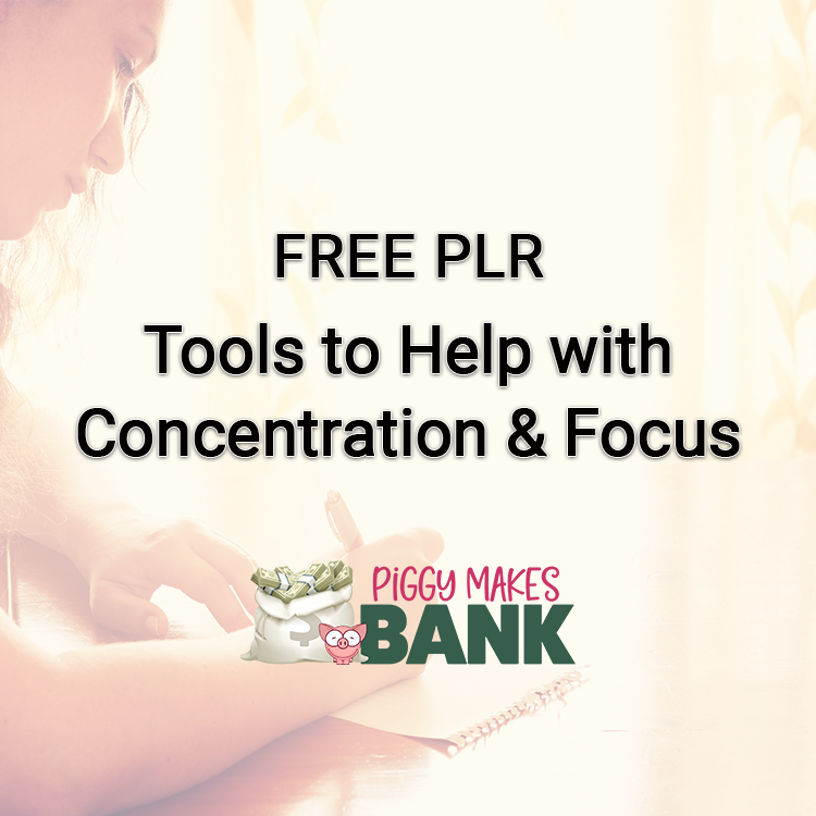 FREE PLR Tools to Help With Concentration and Focus - Piggy Makes Bank